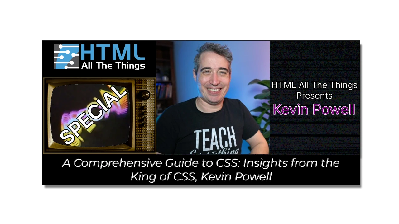 A Comprehensive Guide to CSS: Insights from the King of CSS, Kevin Powell | HTML All The Things